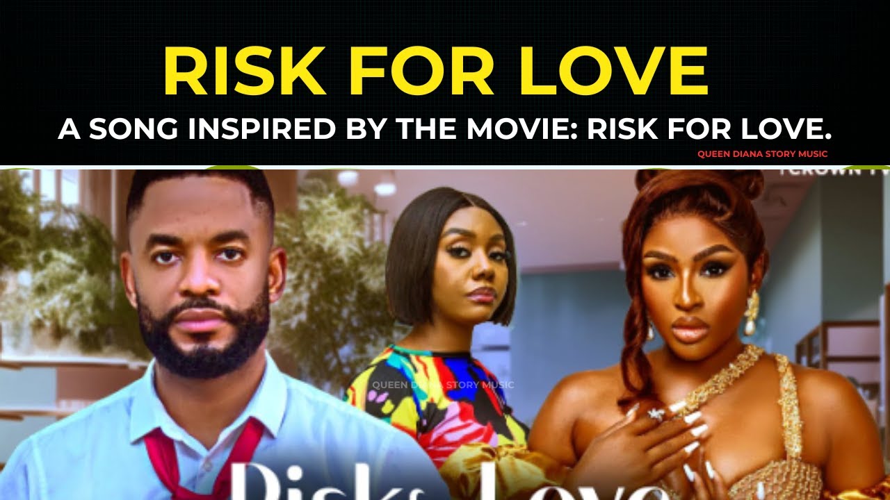 RISK FOR LOVE: A Song Inspired By The MOVIE: Risk For Love - Chike Daniel - Chinonso Arubayi ...